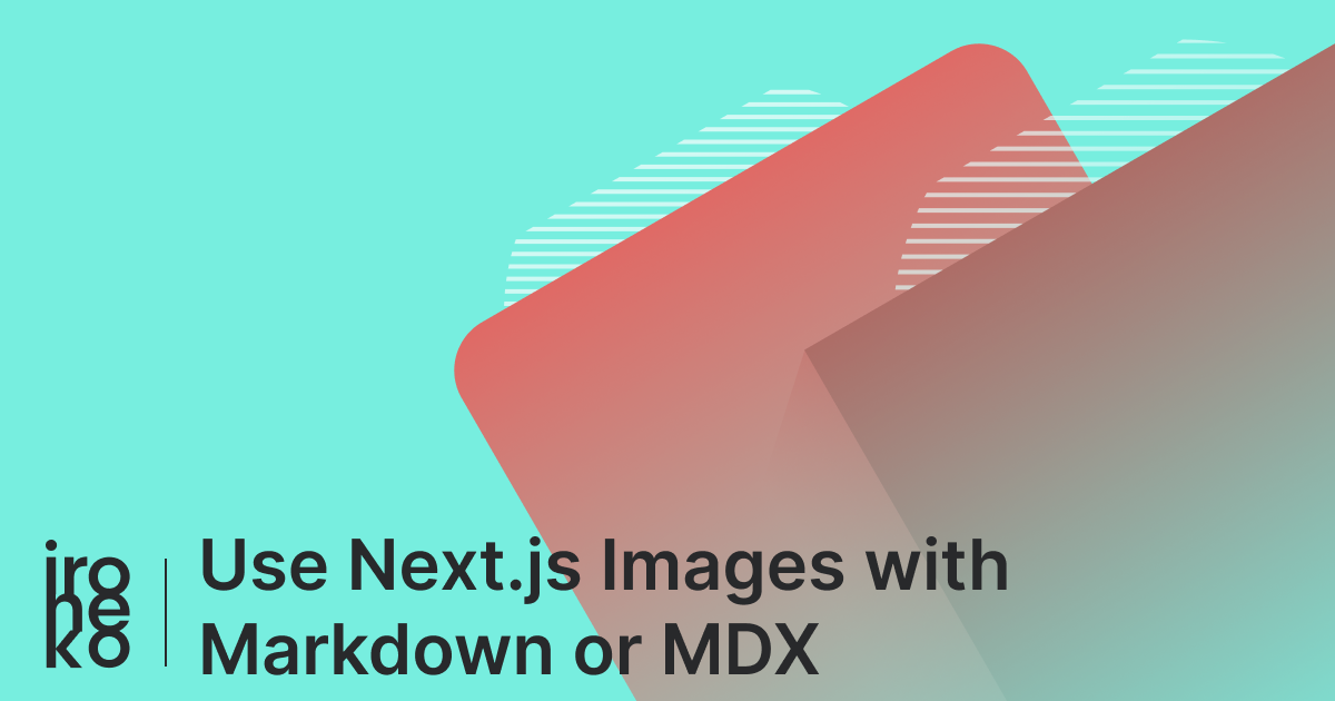 How to use Next.js Image with Markdown (or MDX!) - Ironeko