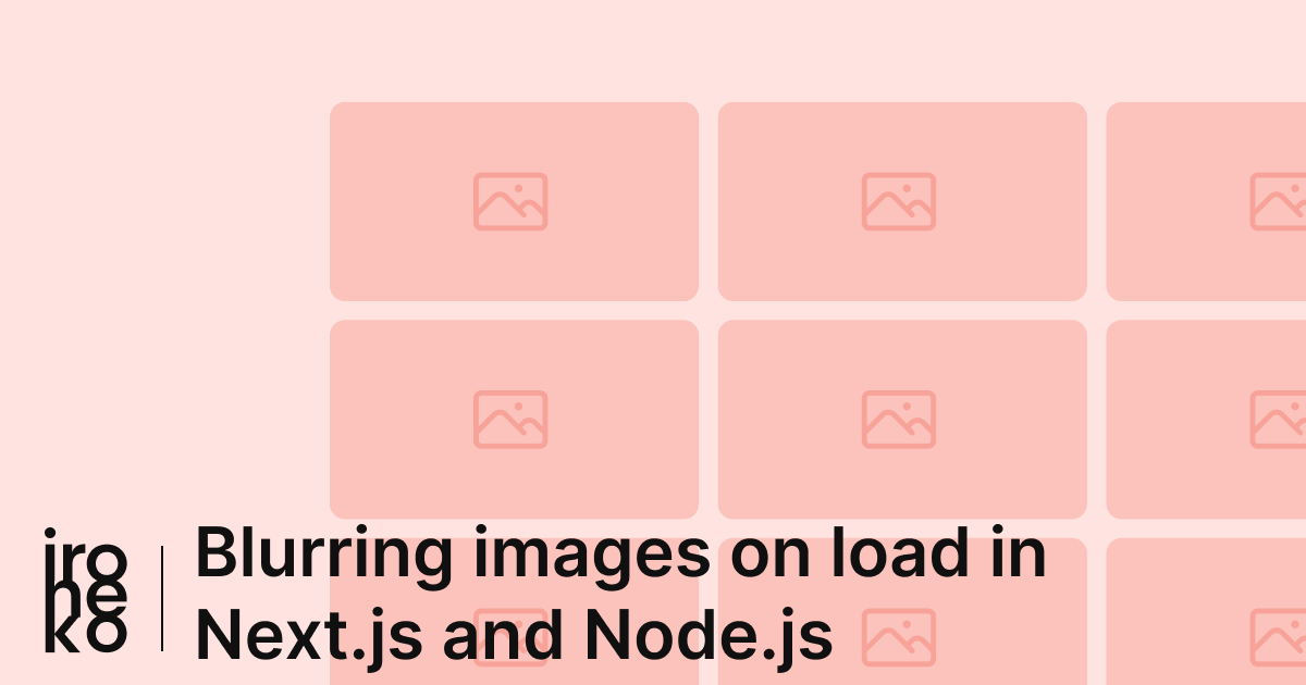 How to: Blurred images on load in Next.js - Ironeko